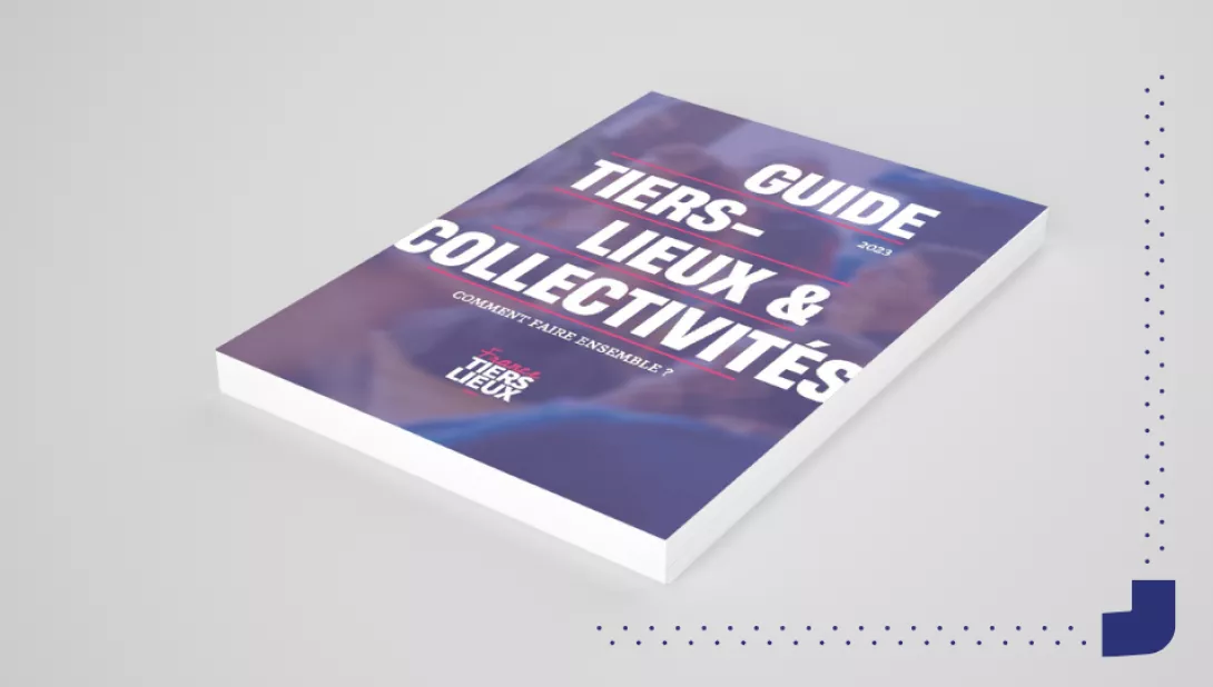 Tiers-lieux: France Tiers-Lieux et l'ANCT lancent un guide pour les ...